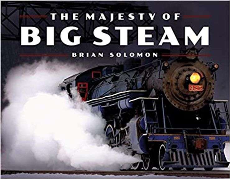 The Majesty of Big Steam - By Brian Solomon - Dutch Goat