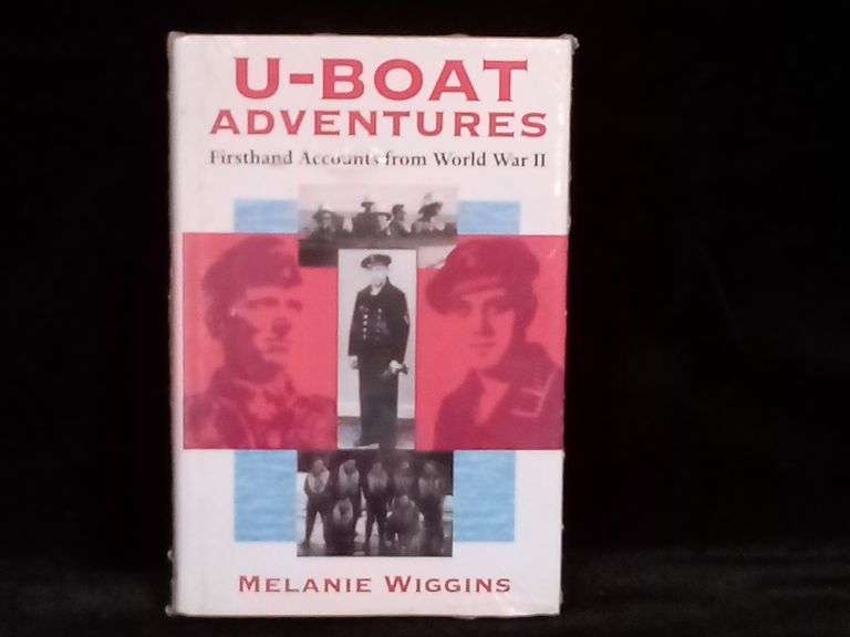Melanie Wiggins U-Boat Adventures: Firsthand Accounts from World War II ...